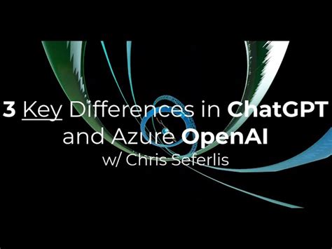 3 key differences in chatgpt and azure openai frank s world of data science and ai