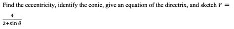 solved find the eccentricity identify the conic give an equation of the directrix and sketch