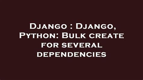 Django Django Python Bulk Create For Several Dependencies YouTube