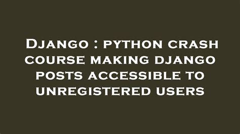 Django Python Crash Course Making Django Posts Accessible To