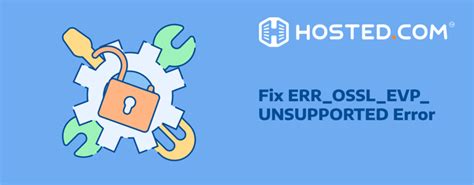How To Fix ERR OSSL EVP UNSUPPORTED Error Hosted Blog