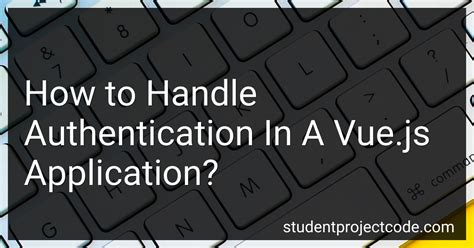 how to handle authentication in a vue js application in 2024