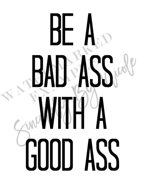 Be A Badass With A Good Ass Quote Prints Inspirational Etsy