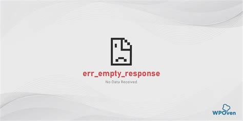 How To Fix The ERR EMPTY RESPONSE Error 7 Methods