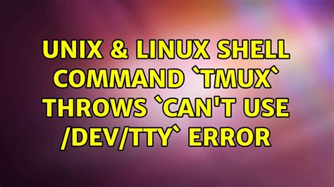 unix and linux shell command `tmux` throws `can t use dev tty` error 2 solutions youtube