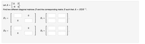 solved let a [11−624] find two different diagonal matrices d