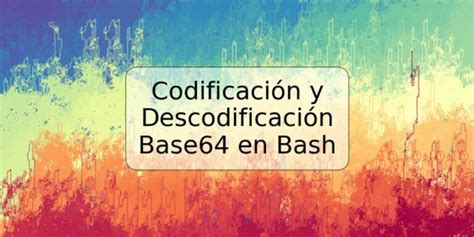 Codificación y Descodificación Base64 en Bash TRSPOS