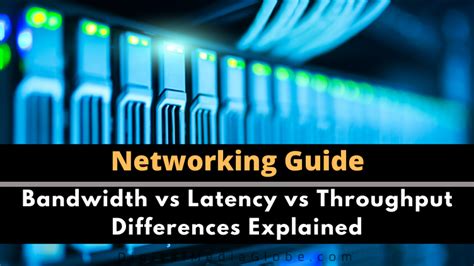 Bandwidth Vs Latency Vs Throughput Differences Explained