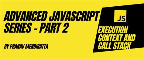 advanced javascript series part 2 execution context and call stack dev community