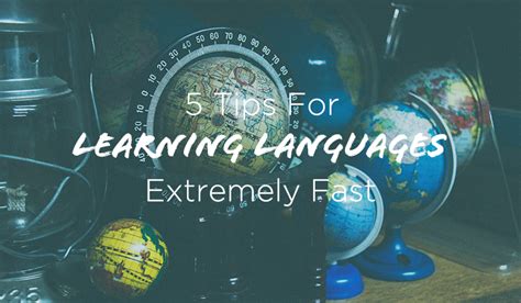 5 Tips For Learning Languages Extremely Fast