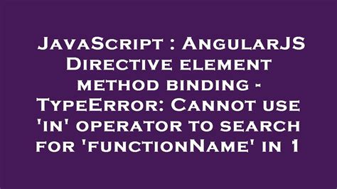 javascript angularjs directive element method binding typeerror cannot use in operator to
