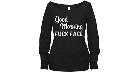 Good Morning Fuck Face Funny Shirts Funny Mugs Funny T Shirts For Woman And Men