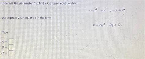 solved eliminate the parameter t to find a cartesian