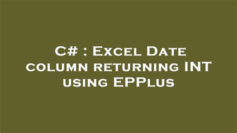 C Excel Date Column Returning INT Using EPPlus YouTube