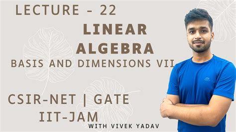 lecture 22 basis and dimensions part 7 linear algebra iit jam csir net gate vivek