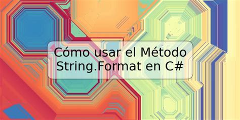 Cómo usar el Método String Format en C TRSPOS