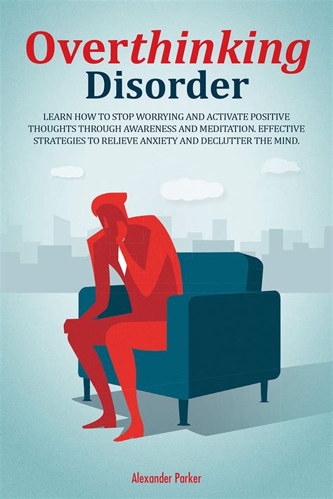 Overthinking Disorder Learn How To Stop Worrying And Activate Positive