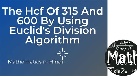 the hcf of 315 and 600 by using euclid s division algorithm youtube