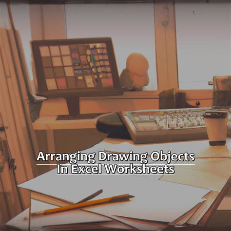 Sending Drawing Objects To The Back Or Front In Excel ManyCoders