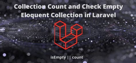 Collection Count And Check Empty Eloquent Collection In Laravel
