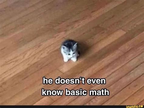 He Doesn T Even Know Basic Math IFunny