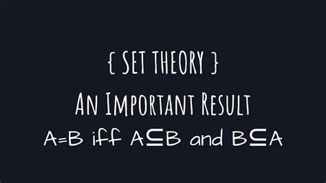 set theory a b iff a⊆b and b⊆a youtube