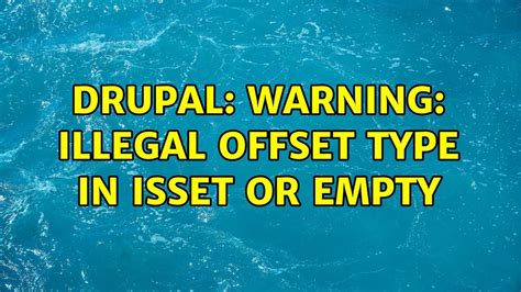 Drupal Warning Illegal Offset Type In Isset Or Empty Solutions