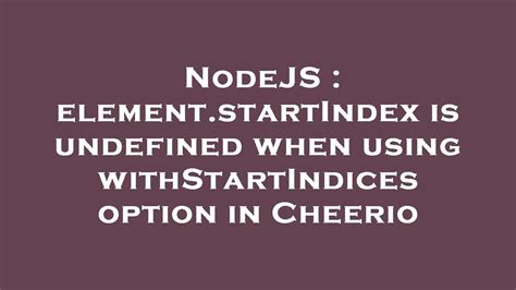 NodeJS Element StartIndex Is Undefined When Using WithStartIndices