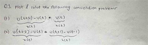 Solved Q1 Plot L Solve The Following Convolution Chegg