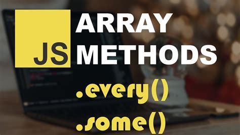 javascript arrays every and some methods youtube