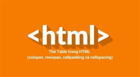 thẻ table trong html colspan rowspan cellpadding và cellspacing hỌc viẾt code chia sẻ