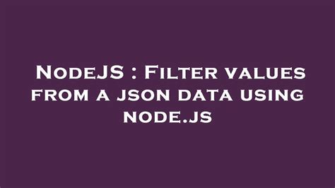 NodeJS Filter Values From A Json Data Using Node Js YouTube