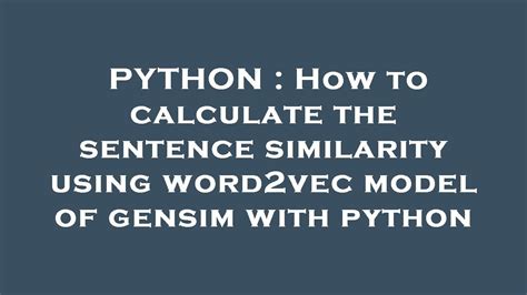 python how to calculate the sentence similarity using word2vec model of gensim with python