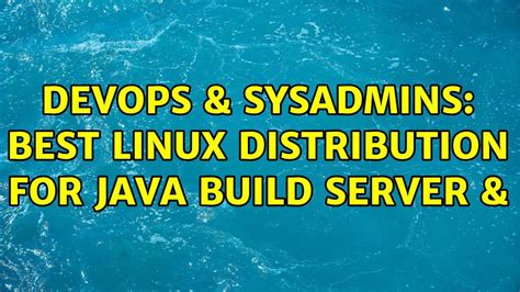 DevOps SysAdmins Best Linux Distribution For Java Build Server