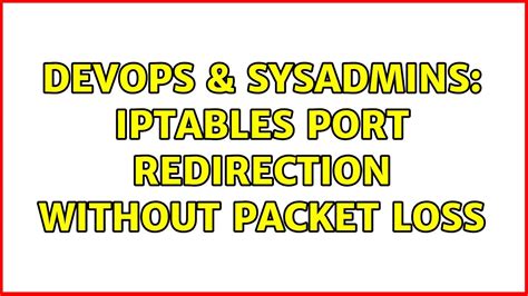 DevOps SysAdmins Iptables Port Redirection Without Packet Loss YouTube