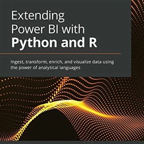 stream [access] [epub kindle pdf ebook] extending power bi with python and r ingest transform