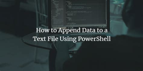 how to append data to a text file using powershell