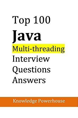 Top 100 Java Multi Threading Interview Questions By Knowledge Powerhouse Goodreads