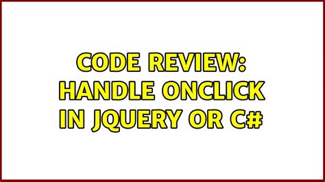 code review handle onclick in jquery or c youtube