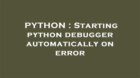 python starting python debugger automatically on error youtube