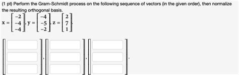 solved 1 pt perform the gram schmidt process on the following sequence of vectors in the
