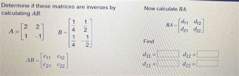 solved determine if these matrices are inverses by now calculate ba calculating ab a
