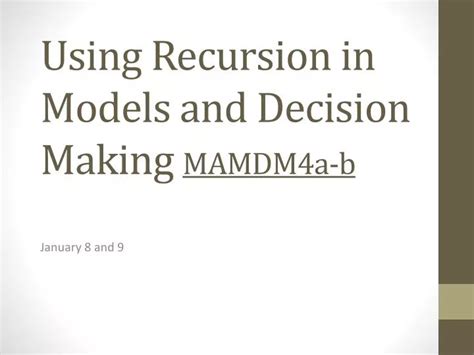 ppt using recursion in models and decision making mamdm4a b powerpoint presentation id 2700432