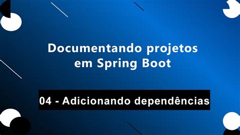 Documentando projetos em Spring Boot 04 Adicionando dependências