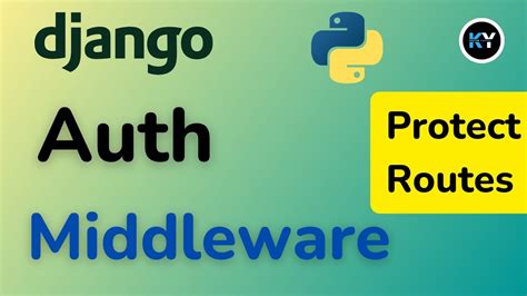 Securing Your Django App Middleware Authentication System For Route