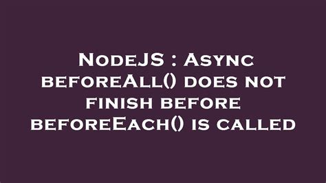nodejs async beforeall does not finish before beforeeach is called youtube