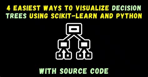 4 easiest ways to visualize decision trees using scikit learn and python 2025 machine