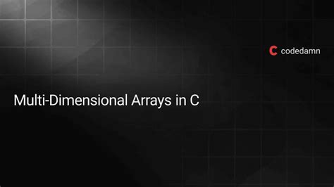Multi Dimensional Arrays In C