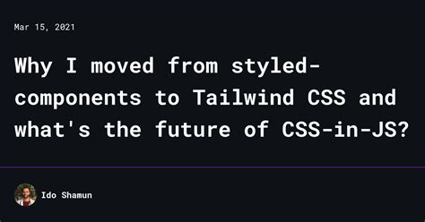 Why I Moved From Styled Components To Tailwind CSS And What S The