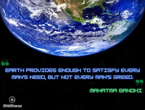 Earth Provides Enough To Satisfy Every Mans Need But Not Every Mans